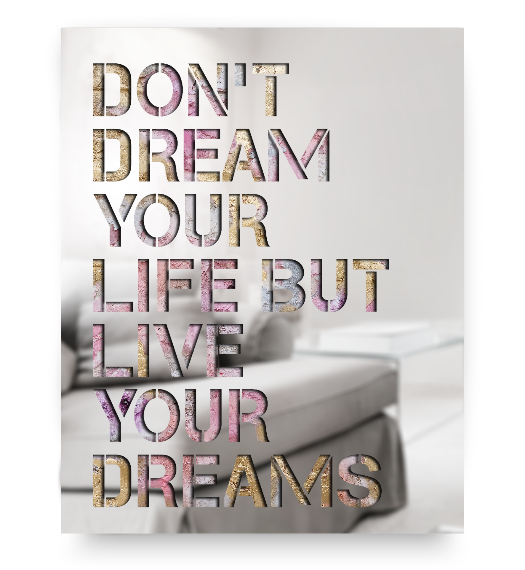 Don't Dream Your Life But Live Your Dreams - Joseph - Eden House of Art